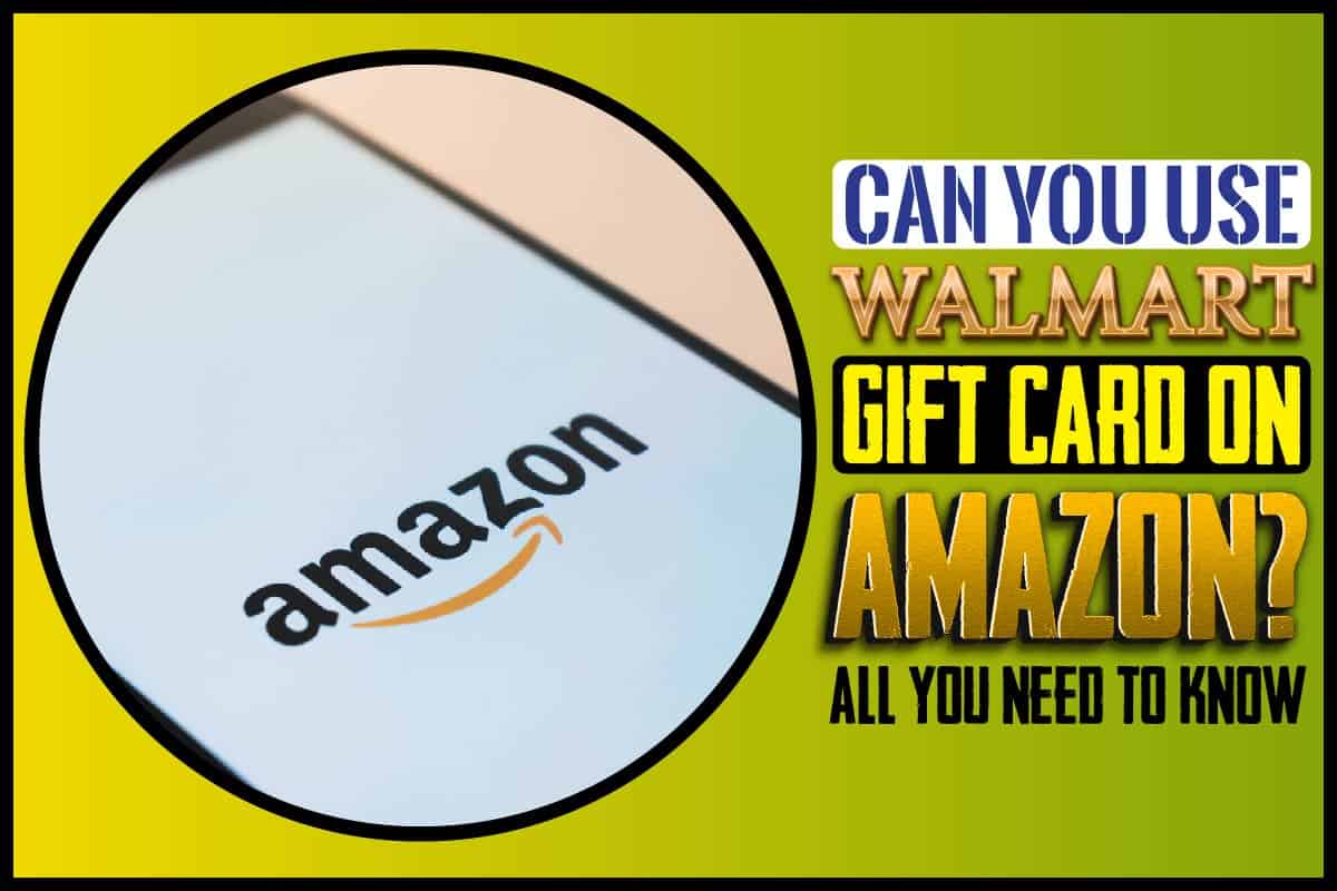 Can You Use Walmart Gift Card On Amazon All You Need To Know Can You Use Walmart Gift Card On Amazon All You Need To Know