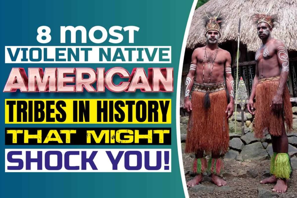 8 Most Violent Native American Tribes In History That Might Shock You!
