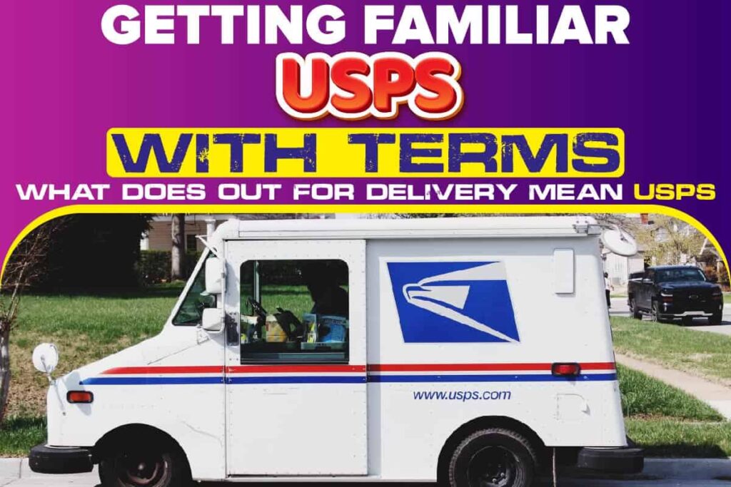 Getting Familiar USPS With Terms: What Does Out For Delivery Mean USPS